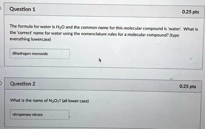 SOLVED: The formula for water is H2O and the common name for this ...