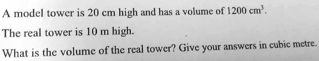 SOLVED: A model tower is 20 cm high and has a volume of 1200 cmÂ³. The ...