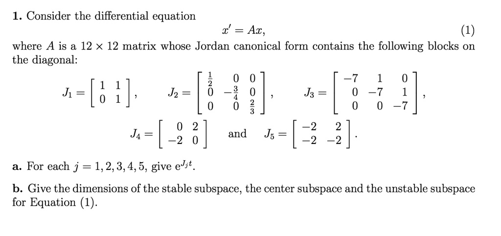 SOLVED: Consider the differential equation Ac, where A is a 12 x 12 matrix whose Jordan ...