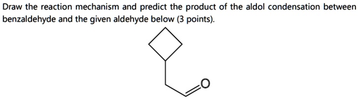 SOLVED: Draw the reaction mechanism and predict the product of the aldol condensation between ...