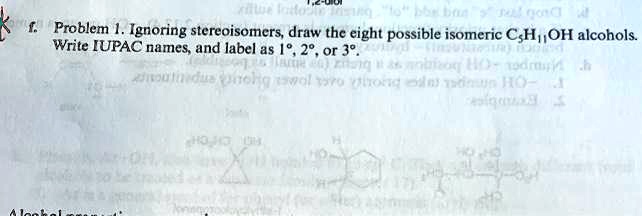 SOLVED: Problem Ignoring stereoisomers; draw the eight possible isomeric CsH, OH alcohols Write ...