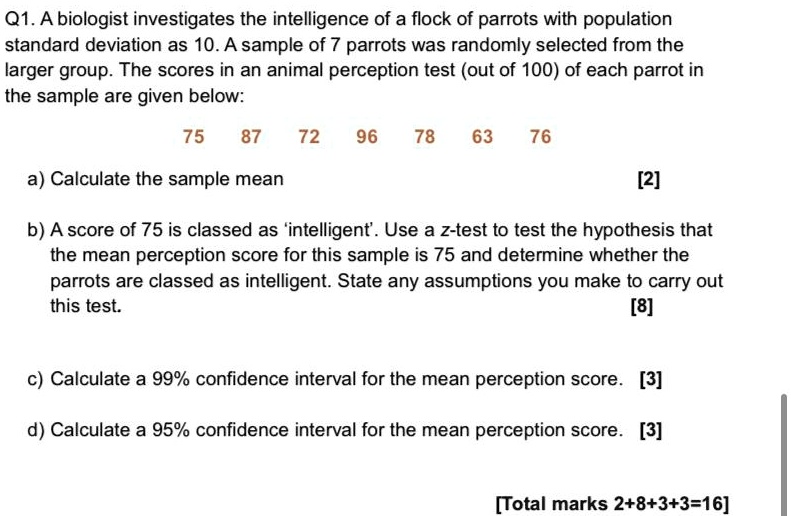 Q1 A biologist investigates the intelligence of a flock of parrots with ...