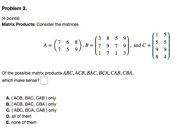 SOLVED: (4 points) Matrix Products: Consider the matrices A = [1 2 3; 4 ...
