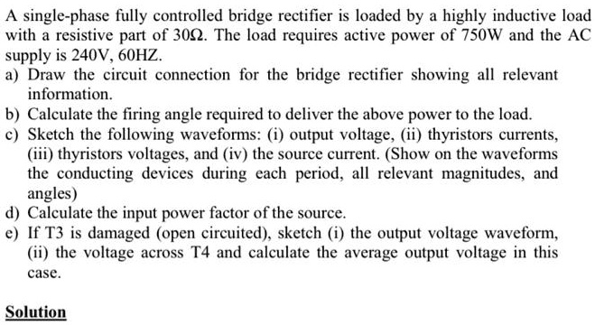 SOLVED: A single-phase fully controlled bridge rectifier is loaded by a ...