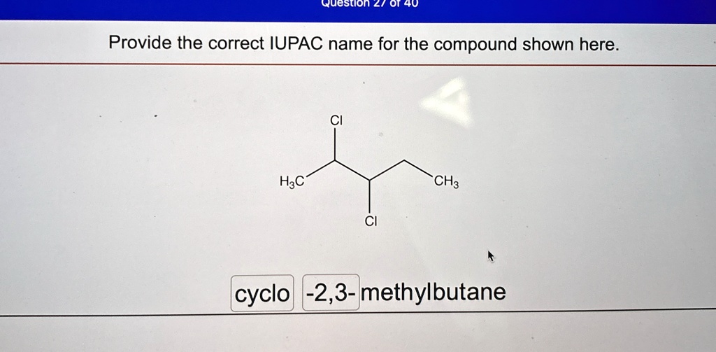question 27 of 40 provide the correct iupac name for the compound shown ...