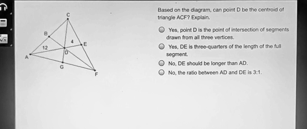 SOLVED: 'Based on the diagram, can point D be the centroid of triangle ACF? Explain: Yes, point ...