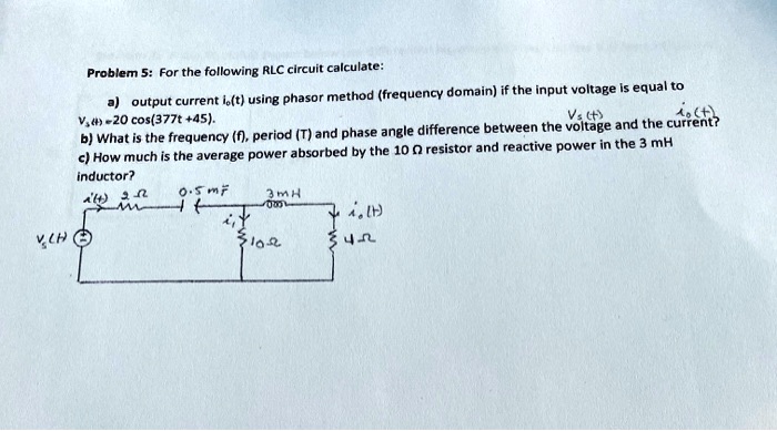 Problem 5: For the following RLC circuit calculate: a) output current ...