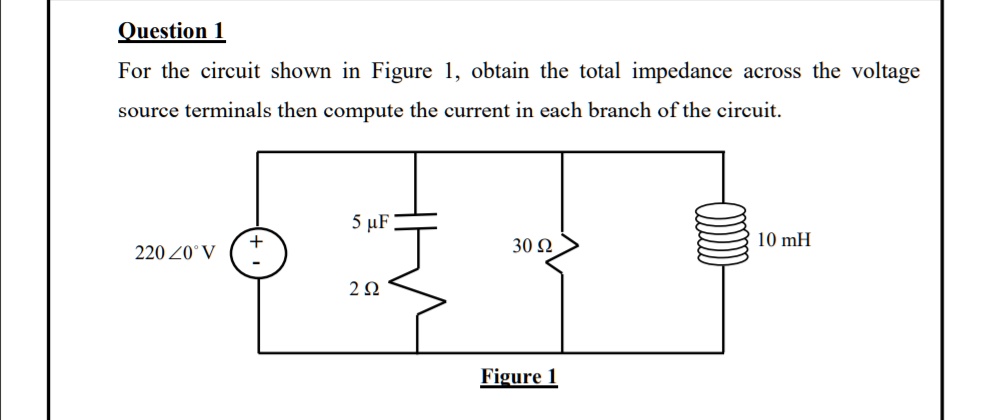 SOLVED: Question 1 For the circuit shown in Figure 1, obtain the total impedance across the ...