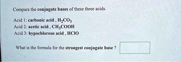 SOLVED: Compare the conjugate bases of these three acids Acid 1 ...