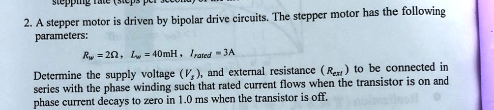 SOLVED: A stepper motor is driven by bipolar drive circuits. The ...