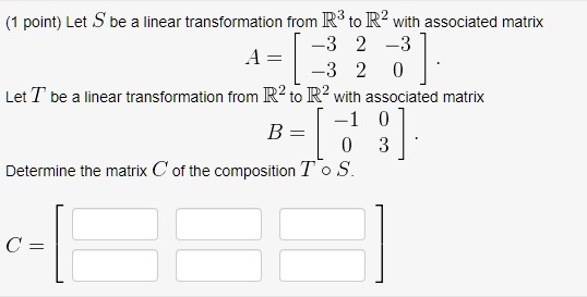 SOLVED: point) Let S be linear transformation from R3 to R? with associated matrix 3 3 4 = 33 ...
