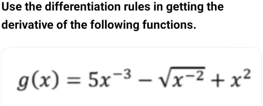 SOLVED: Use the differentiation rules in getting the derivative of the ... SOLVED: Use the differentiation rules in getting the derivative of the ...
