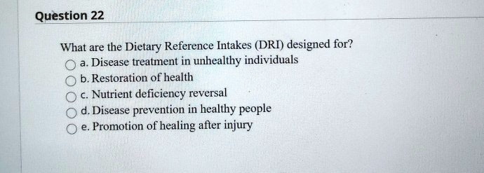Question 22 What are the Dietary Reference Intakes (DRI) designed for ...