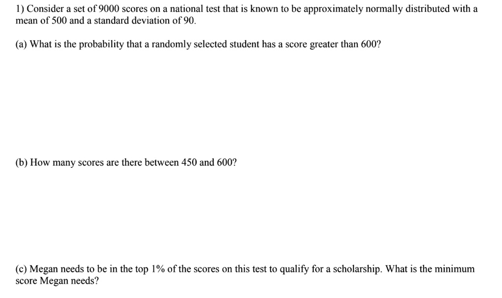 1 consider a set of 9000 scores on a national test that is known to be ...