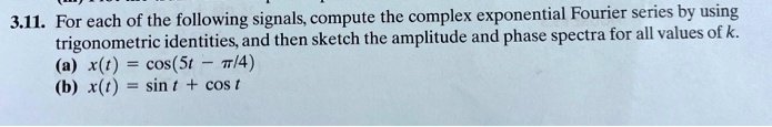 3.11. For each of the following signals, compute the complex exponential Fourier series by using ...