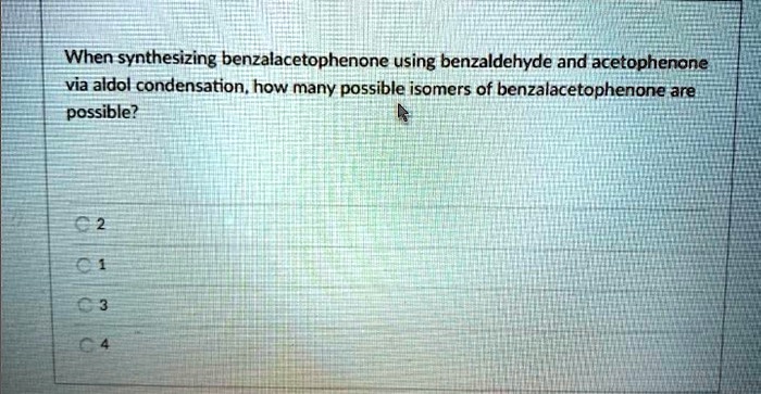 SOLVED: When synthesizing benzalacetophenone using benzaldehyde and ...