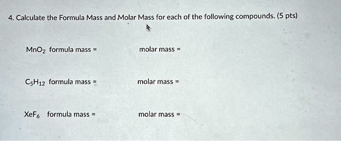 SOLVED: 4. Calculate the Formula Mass and Molar Mass for each of the ...