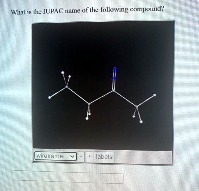 SOLVED: What is the IUPAC name of the following compound? wireframe labels