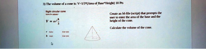 3) The volume of a cone is: V=1/3*(Area of Base*Height) 10 Pts Right circular cone Solve for ...