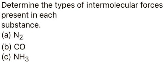 SOLVED: Determine the types of intermolecular forces present in each ...