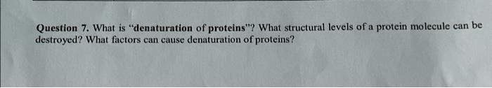 Solved Question 7 What Is Denaturation Of Proteins What Structural
