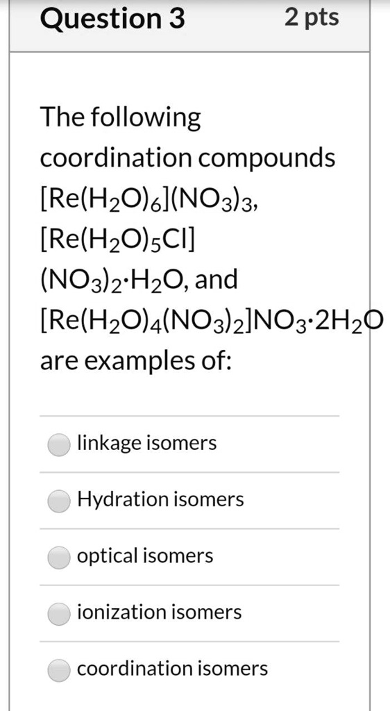 SOLVED:Question 3 2 pts The following coordination compounds [Re(HzO)6 ...