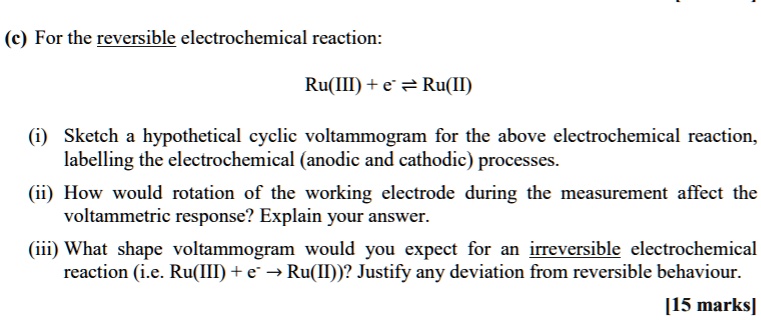 SOLVED: (c) For the reversible electrochemical reaction: Ru(II) + e ... SOLVED: (c) For the reversible electrochemical reaction: Ru(II) + e ...