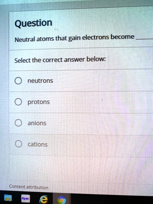 [GET ANSWER] question neutral atoms that gain electrons become select ...