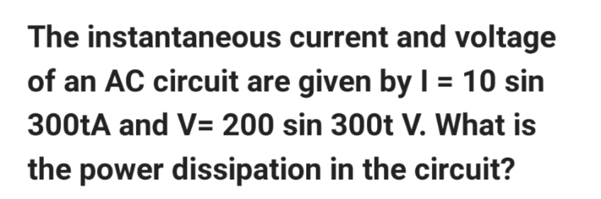 The instantaneous current and voltage of an A C circuit are given by I ...