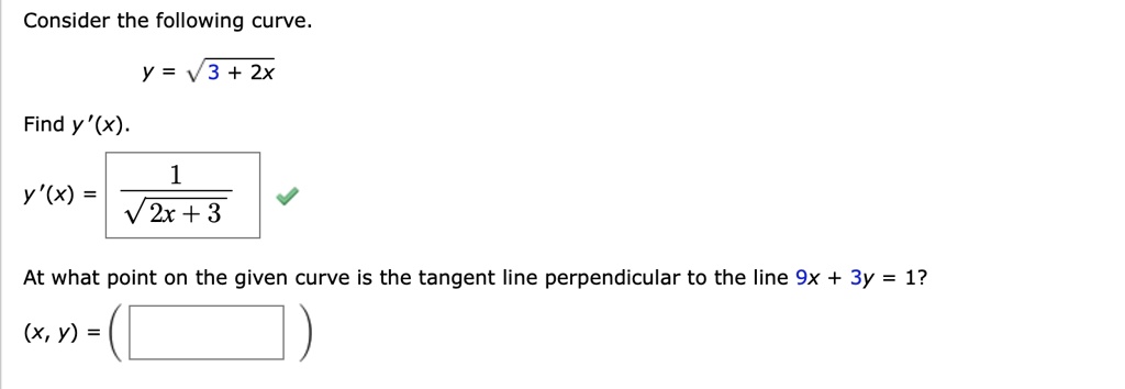 SOLVED: Consider the following curve: Y = V3 + 2x Find y' (x). y' (x) V 2x + 3 At what point on ...