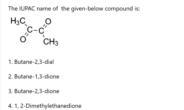 The IUPAC name of the given-below compound is: 1. Butane-2,3-dial 2 ...