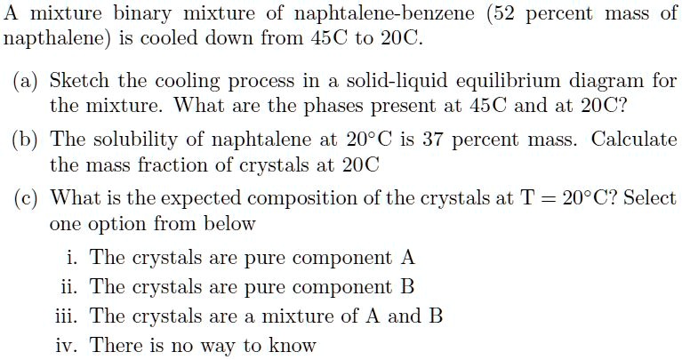 A mixture binary mixture of naphtalene-benzene (52 percent mass of ...