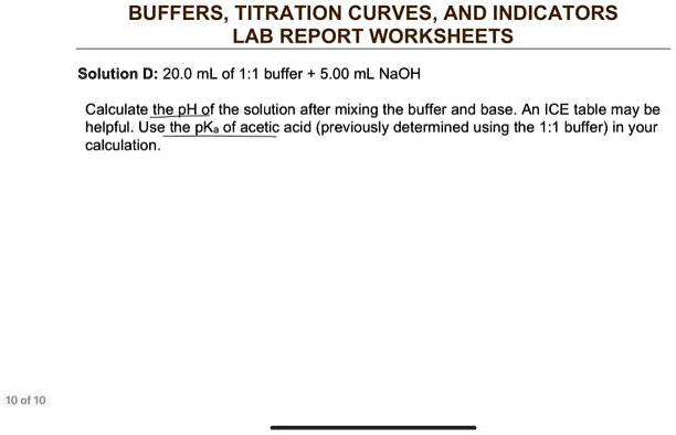 BUFFERS, TITRATION CURVES, AND INDICATORS LAB REPORT WORKSHEETS Solution D: 20.0 mL of 1:1 ...
