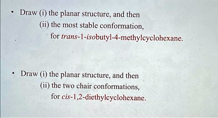Draw (i) the planar structure, and then (ii) the most stable ...