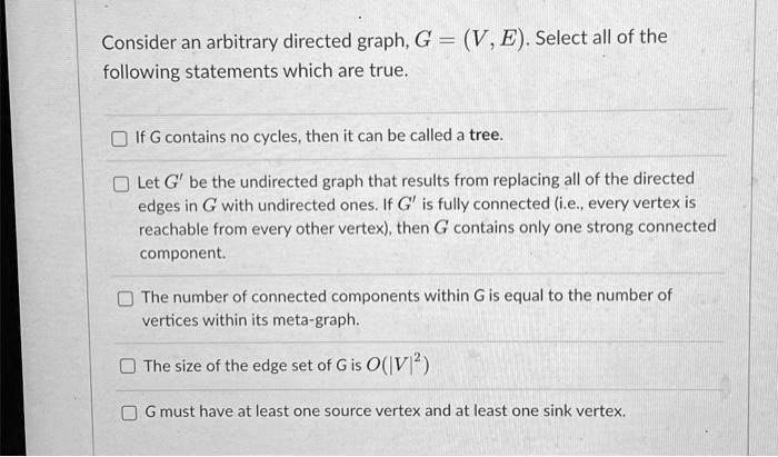 SOLVED: Texts: Consider an arbitrary directed graph G = (V, E). Select all of the following ...