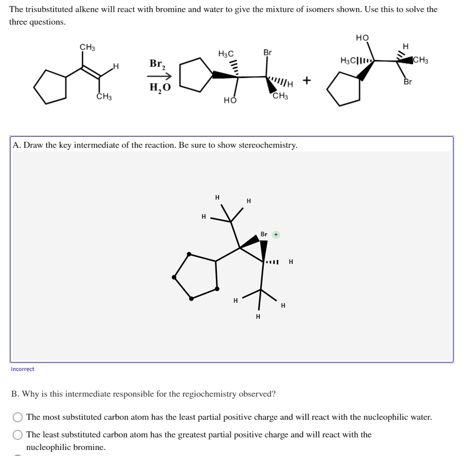 SOLVED: The trisubstituted alkene will react with bromine and water to ...