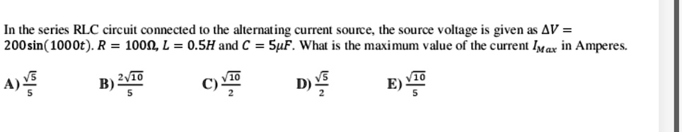 SOLVED: In the series RLC circuit connected to the alternating current source, the source ...