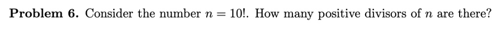 problem 6 consider the number n 10 how many positive divisors of n are there 82811