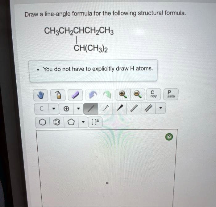 SOLVED: Draw a line-angle formula for the following structural formula: CH;CHzCHCHzCH3 CH(CH3)2 ...