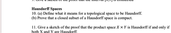 SOLVED: Hausdorff Spaces 10. (a) Define what a topological space to be ...