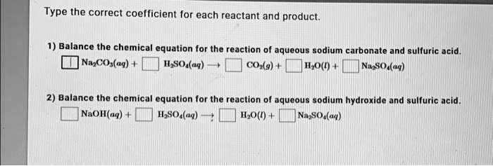 Type the correct coefficient for each reactant and product. 1) Balance the chemical equation for ...