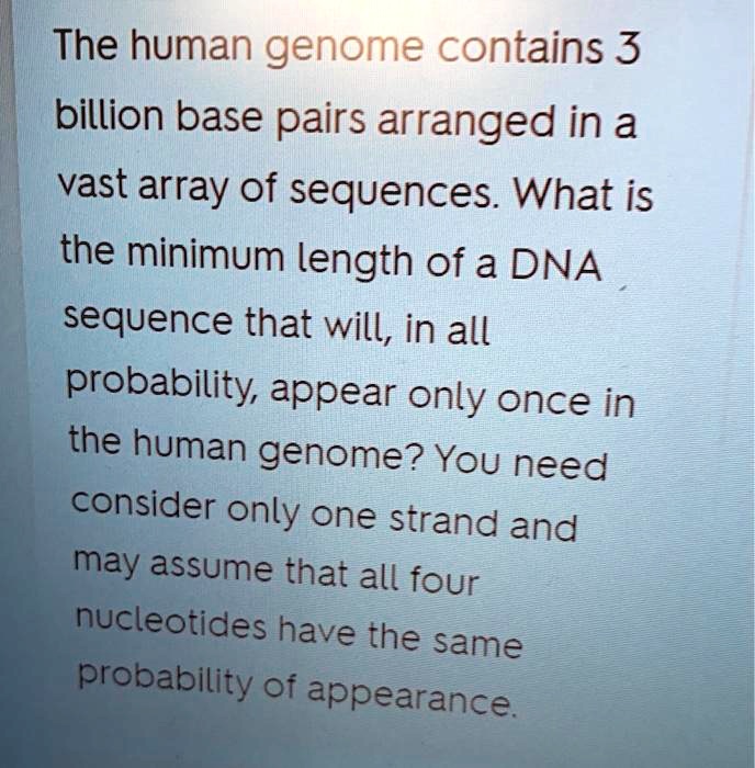 the human genome contains 3 billion base pairs arranged in a vast array ...