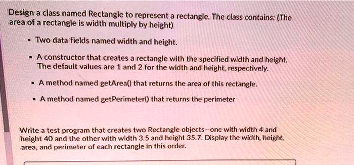 Solved Design A Class Named Rectangle To Represent A Rectangle The Class Contains Two Data 5539