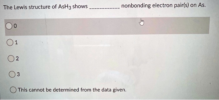 SOLVED: The Lewis structure of AsH3 shows nonbonding electron pair(s ...