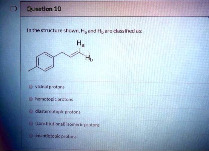 SOLVED:Question 10 In the structure shown; Ha and Hb are classified as ...