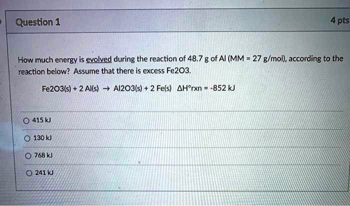 SOLVED: Question 1 4 pts How much energy is evolved during the reaction ... SOLVED: Question 1 4 pts How much energy is evolved during the reaction ...