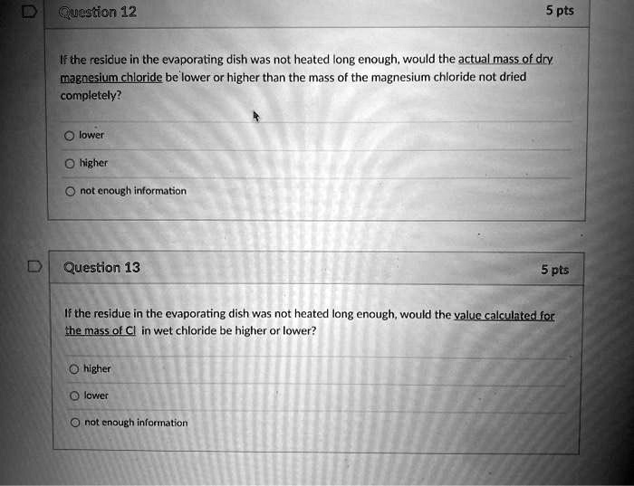 SOLVED: Question 12 5 pts 'Ifthe residue in the evaporating dish was ... SOLVED: Question 12 5 pts 'Ifthe residue in the evaporating dish was ...
