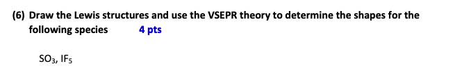 SOLVED: (6) Draw the Lewis structures and use the VSEPR theory to determine the shapes for the ...
