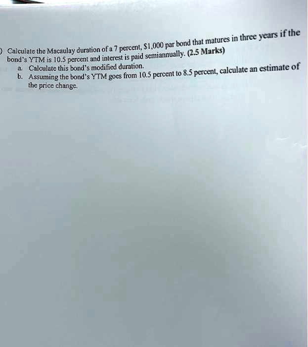 SOLVED: a.Calculate this bond's modified duration. the price change.