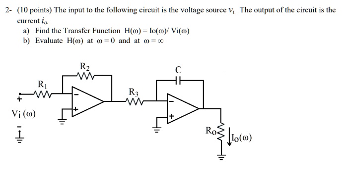 SOLVED: 2-(10 points) The input to the following circuit is the voltage source Vi. The output of ...